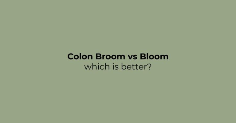 Colon Broom vs Bloom. Which is good for Digestion?